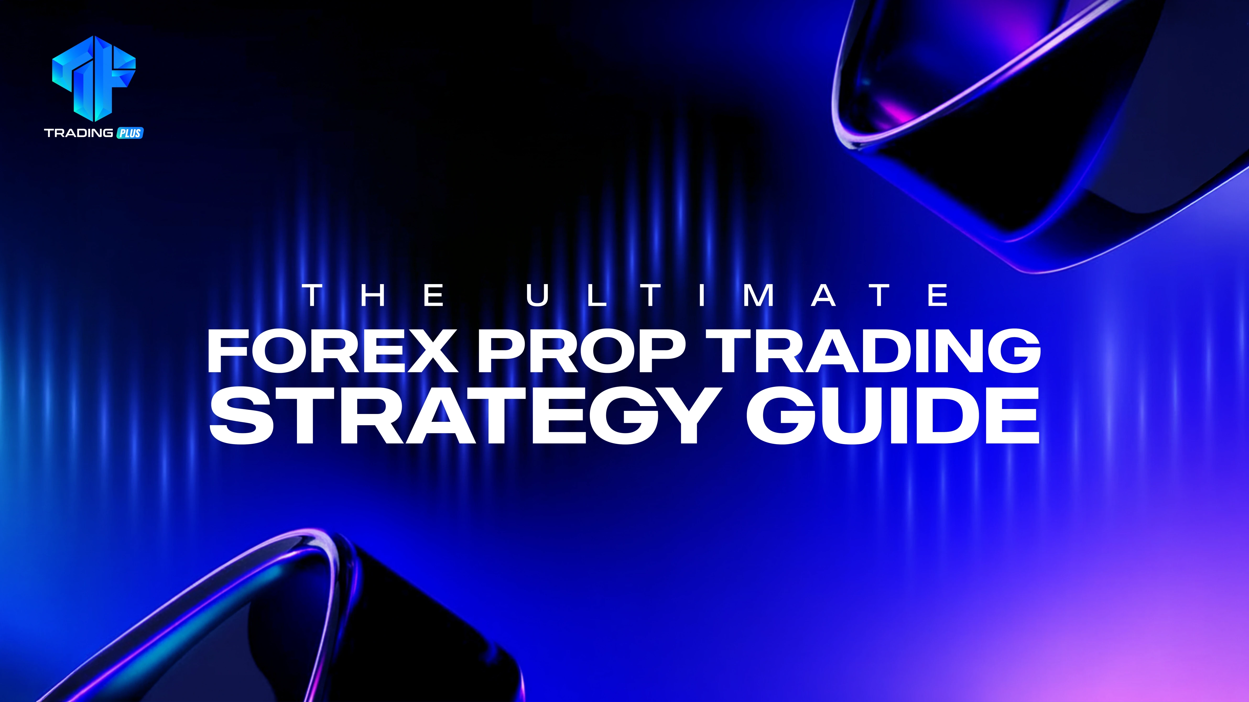 Forex Prop Trading Strategy Guide 2025: Pass Challenges & Grow